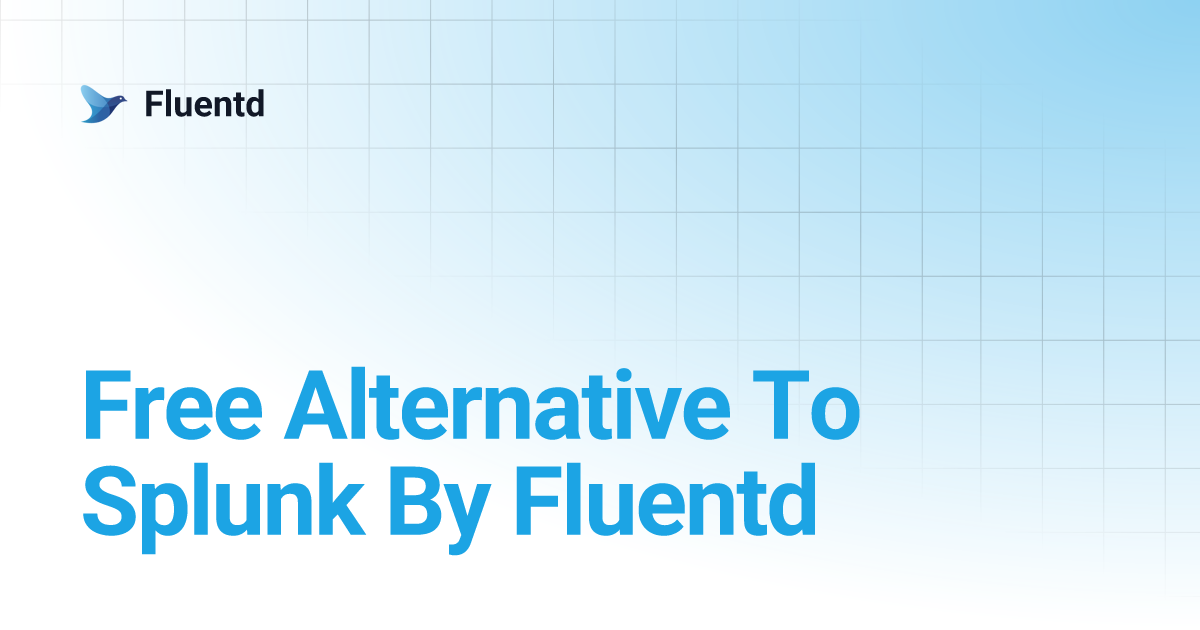 Free Alternative To Splunk By Fluentd | Fluentd