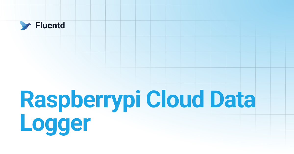 Raspberrypi Cloud Data Logger | Fluentd