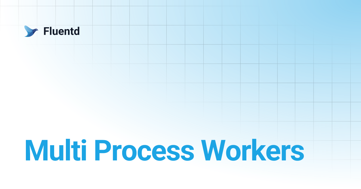 Multi Process Workers | Fluentd