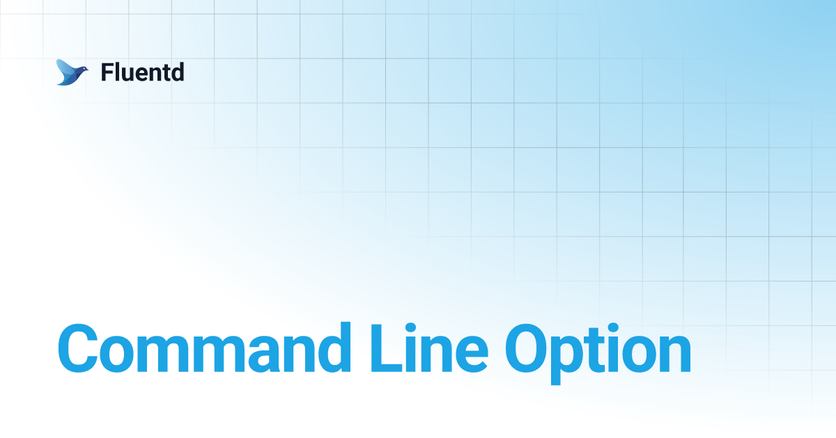 Command Line Option | Fluentd