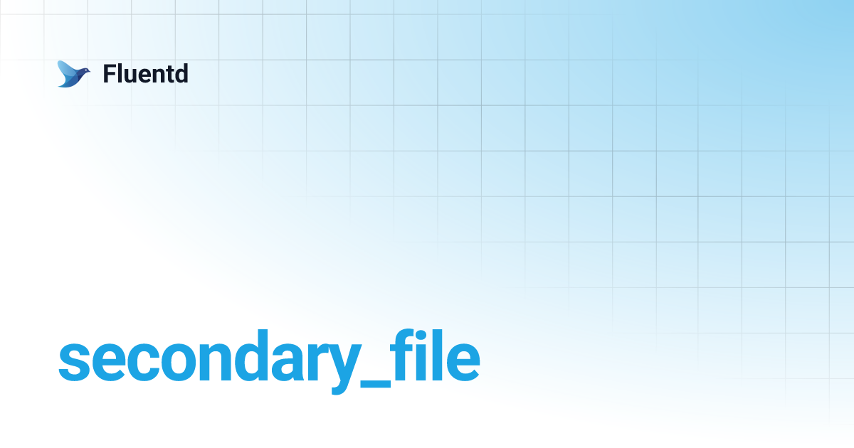 secondary_file | Fluentd