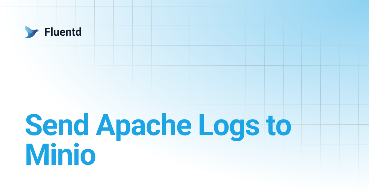Send Apache Logs to Minio | Fluentd