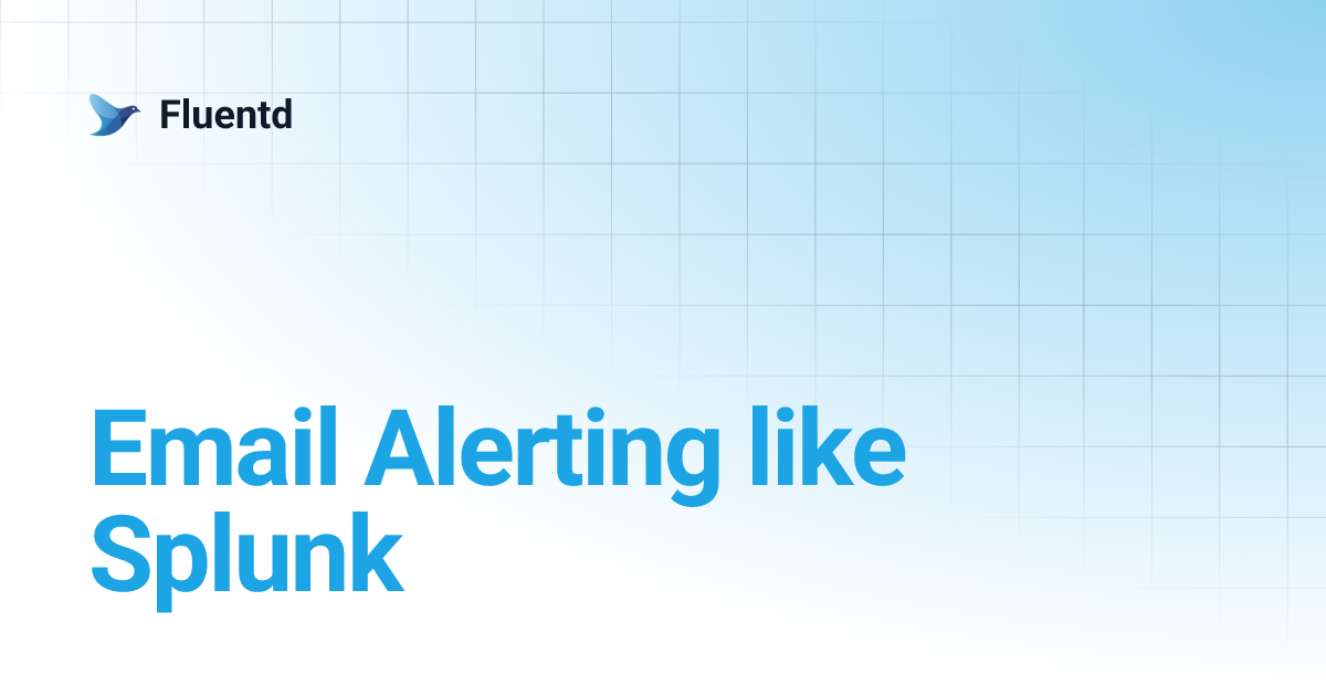 Email Alerting like Splunk | Fluentd