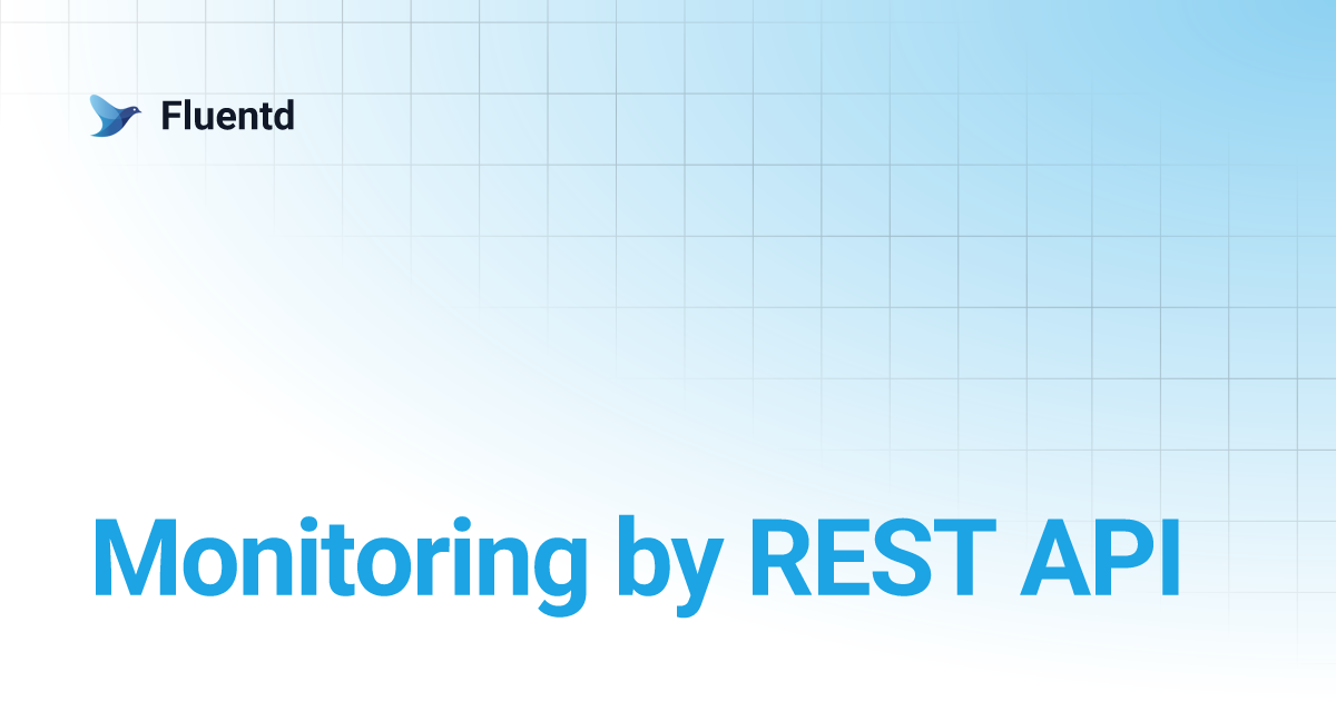 Monitoring by REST API | Fluentd