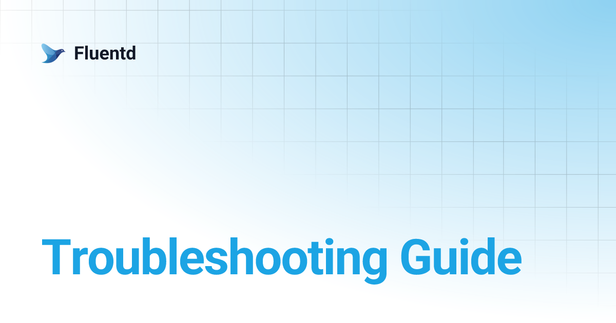 Troubleshooting Guide | Fluentd