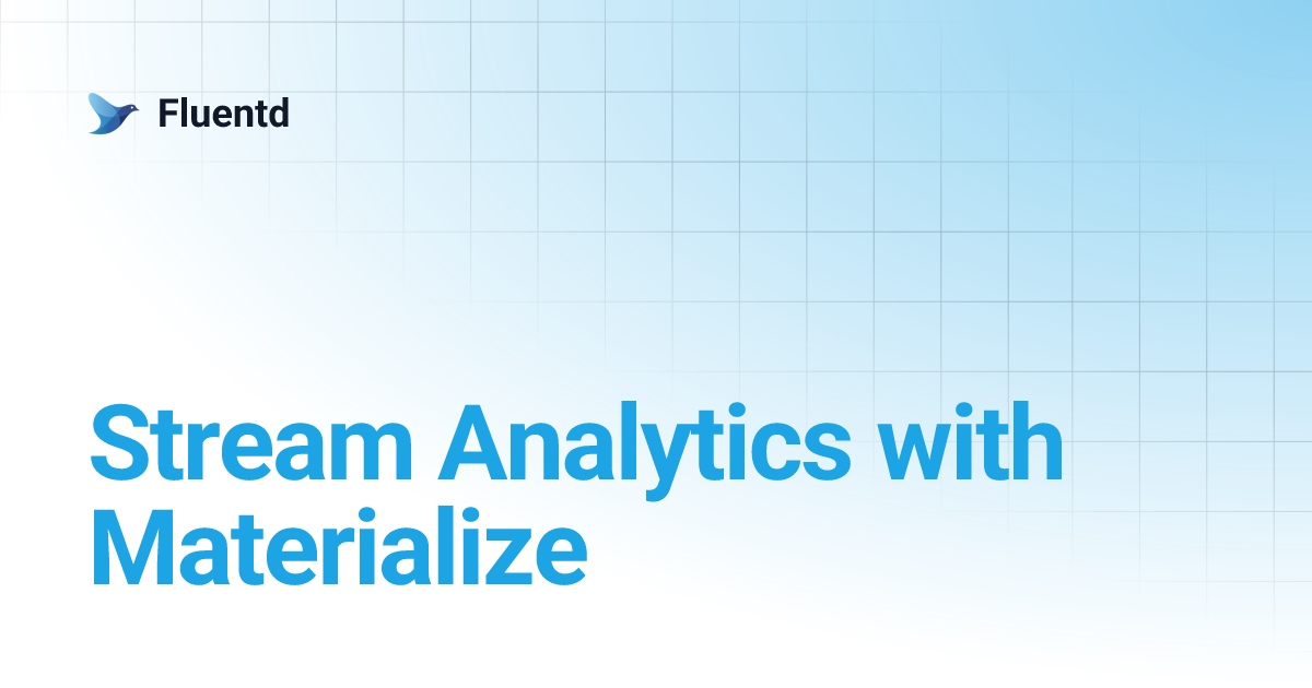 Stream Analytics with Materialize | Fluentd