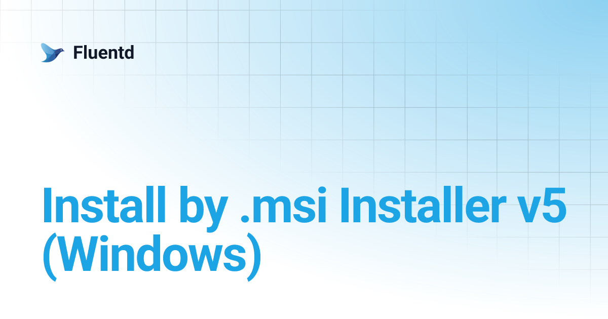 Install by .msi Installer v5 (Windows) | Fluentd