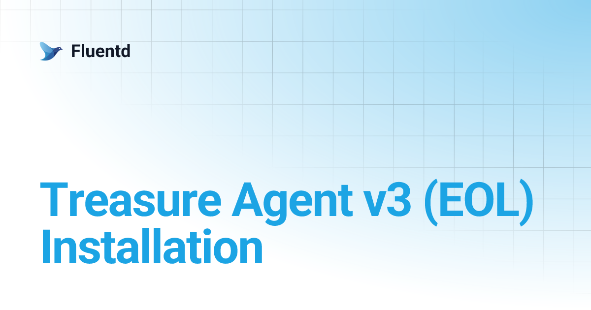 Treasure Agent v3 (EOL) Installation | Fluentd