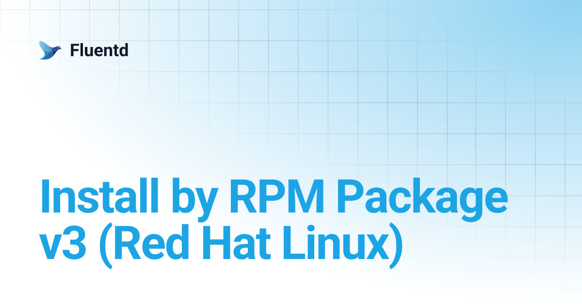 Install by RPM Package v3 (Red Hat Linux) | Fluentd