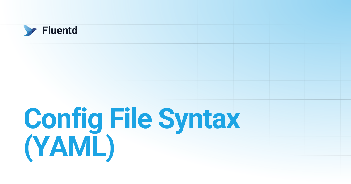 Config File Syntax (YAML) | Fluentd