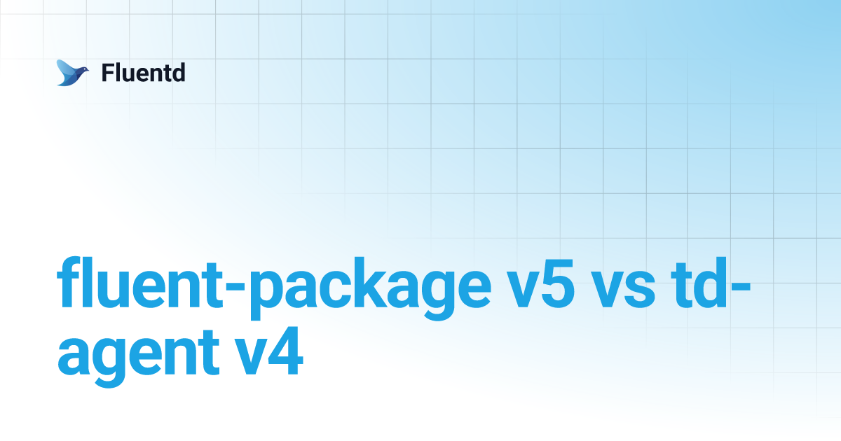 fluent-package v5 vs td-agent v4 | Fluentd