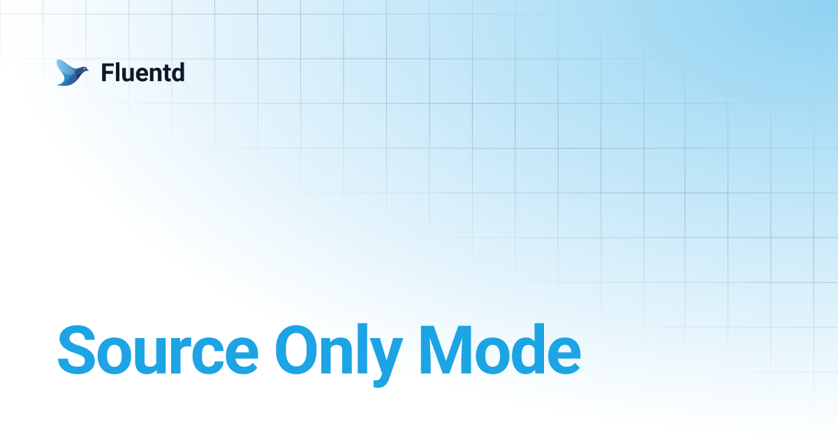 Source Only Mode | Fluentd